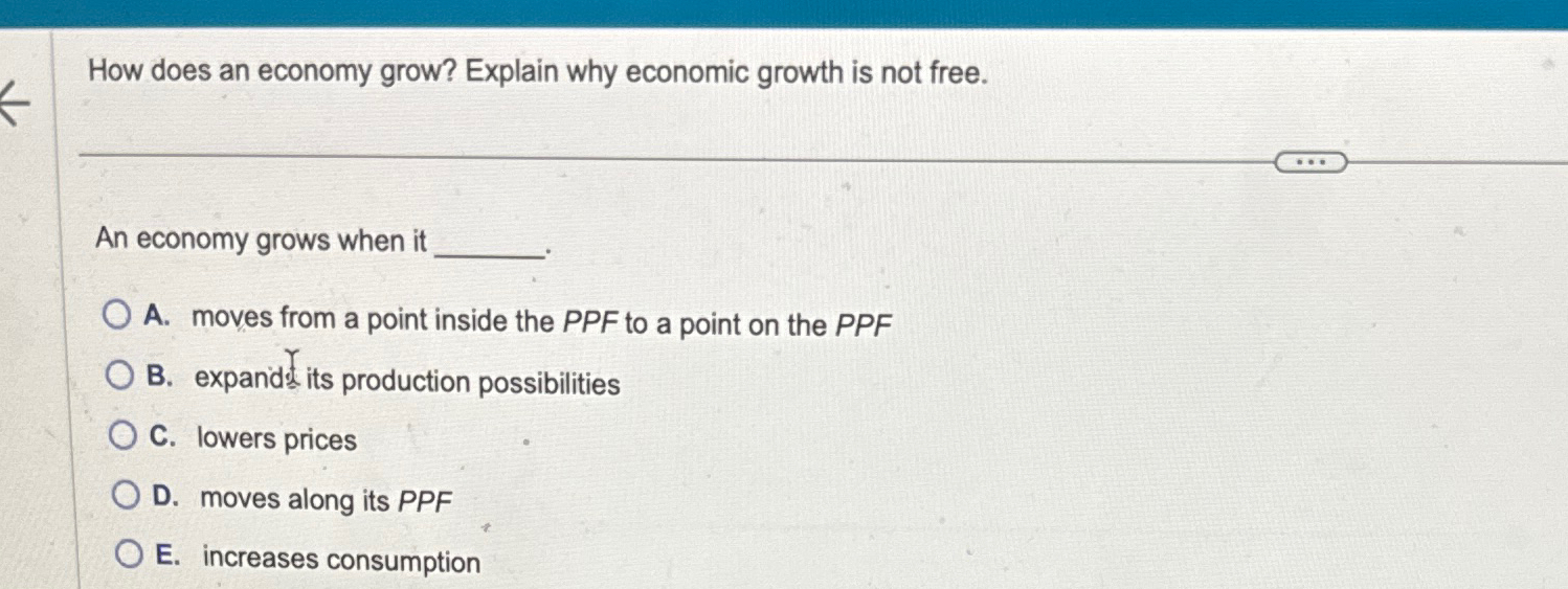 Solved How does an economy grow? Explain why economic growth | Chegg.com