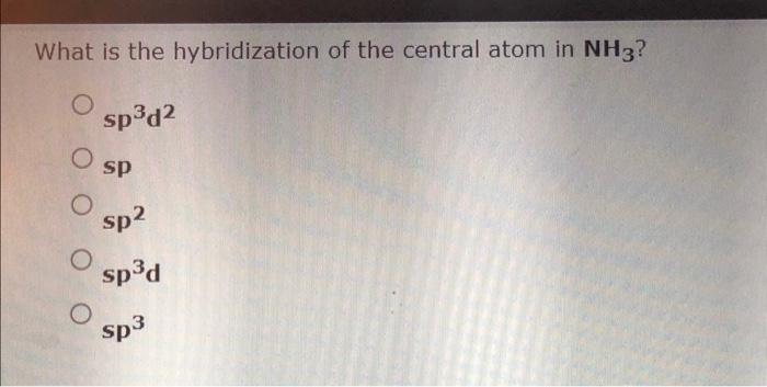Solved What is the hybridization of the central atom in NH3 | Chegg.com