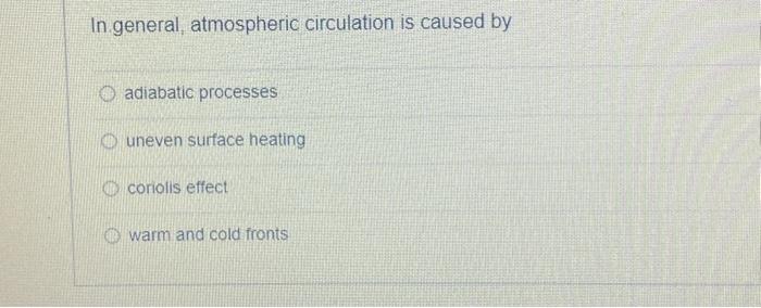 Solved In general, atmospheric circulation is caused by | Chegg.com