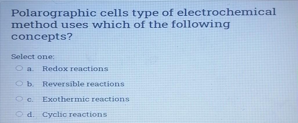 Solved Polarographic cells type of electrochemical method | Chegg.com