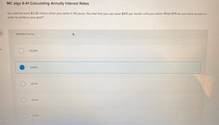 Solved MC algo 5-41 Calculating Annuity Interest Rates You | Chegg.com Solved MC algo 5-41 Calculating Annuity Interest Rates You | Chegg.com