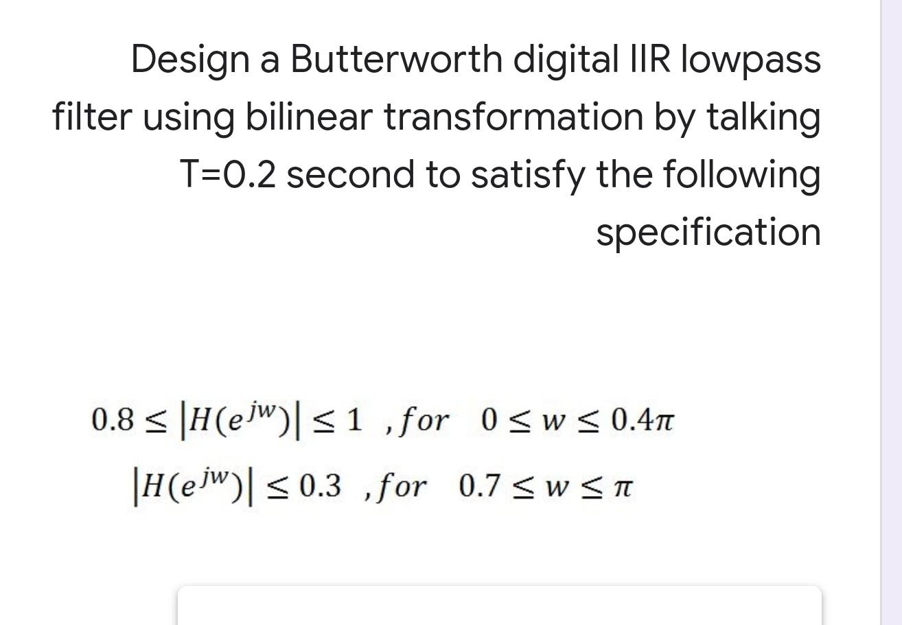 Solved Design a Butterworth digital IIR lowpass filter using | Chegg.com Solved Design a Butterworth digital IIR lowpass filter using | Chegg.com
