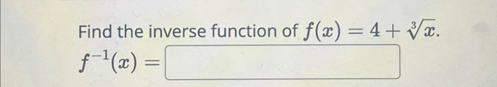 Solved Find the inverse function of f(x)=4+x3.f-1(x)= | Chegg.com