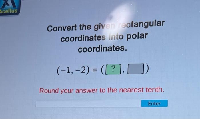 Solved Acellus Convert the given rectangular coordinates | Chegg.com