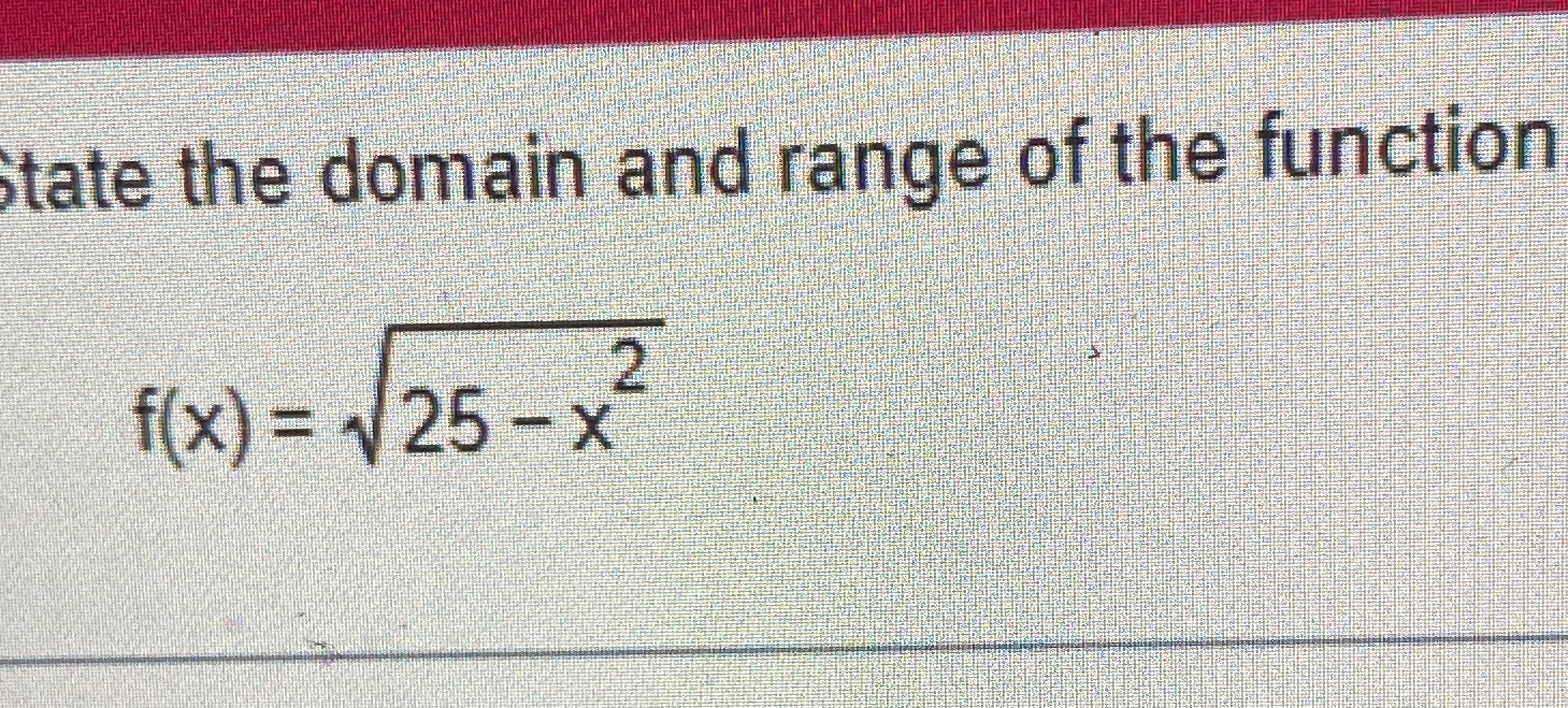Solved state the domain and range of the functionf(x)=25-x22 | Chegg.com