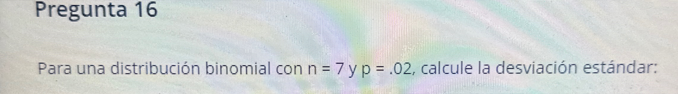 Solved Pregunta 16Para una distribución binomial con n=7 ﻿y | Chegg.com
