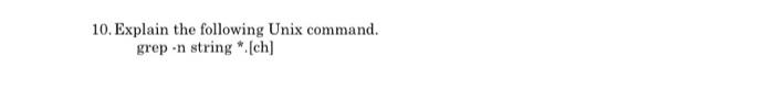 Solved 10. Explain the following Unix command. grep n string | Chegg.com