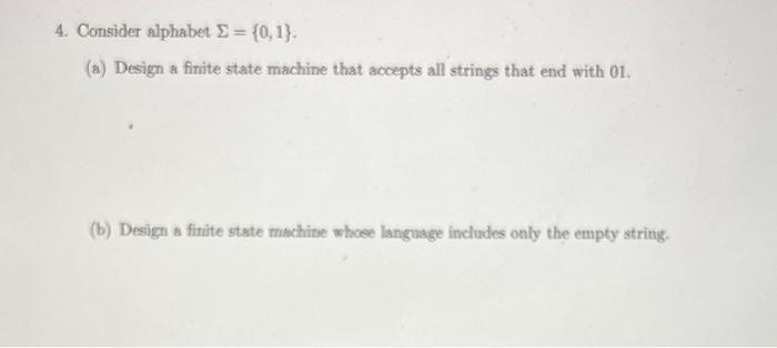 Solved 4. Consider alphabet Σ={0,1}. (a) Design a finite | Chegg.com