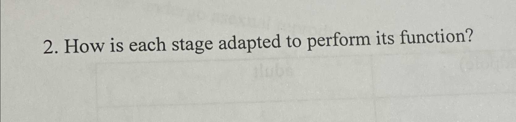 Solved How is each stage adapted to perform its function? | Chegg.com