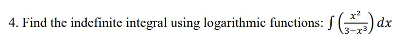 Solved Find the indefinite integral using logarithmic | Chegg.com