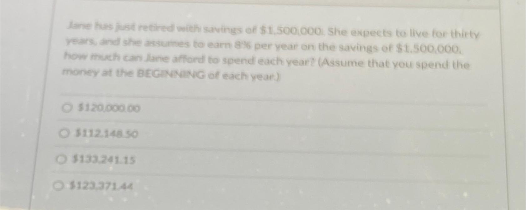 Solved Jane has just retired with savings of $1,500,000, | Chegg.com