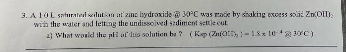 Solved 3. A 1.0 L saturated solution of zinc hydroxide @30 | Chegg.com