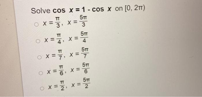 Solved ח Solve cos x = 1 - cos x on [0, 21) 511 ox= 3, X = 3 | Chegg.com Solved ח Solve cos x = 1 - cos x on [0, 21) 511 ox= 3, X = 3 | Chegg.com