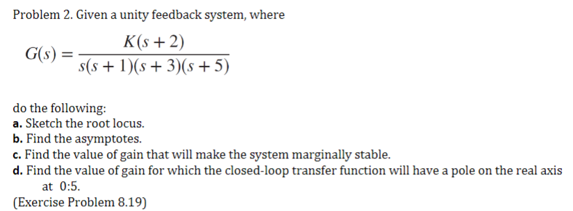 Solved Problem 2. ﻿Given a unity feedback system, | Chegg.com