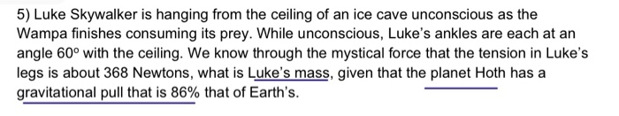Solved 5) Luke Skywalker is hanging from the ceiling of an | Chegg.com