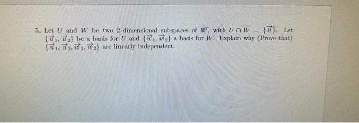 Solved 5. Let U and W be two 2-dimensional subspaces of R7, | Chegg.com