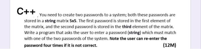 Solved C++ You need to create two passwords to a system; | Chegg.com