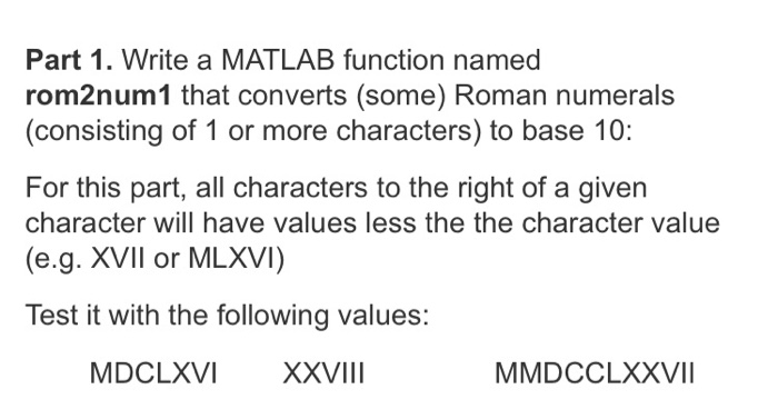 Solved Part 1 Write A Matlab Function Named Rom2num1 That 5363