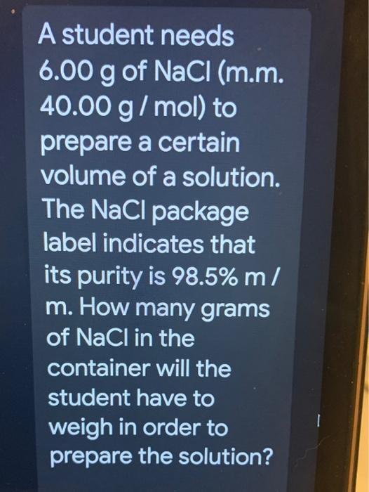 Solved A student needs 6.00 g of NaCl (m.m. 40.00 g/mol) to | Chegg.com