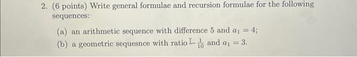 Solved 2. ( 6 points) Write general formulae and recursion | Chegg.com