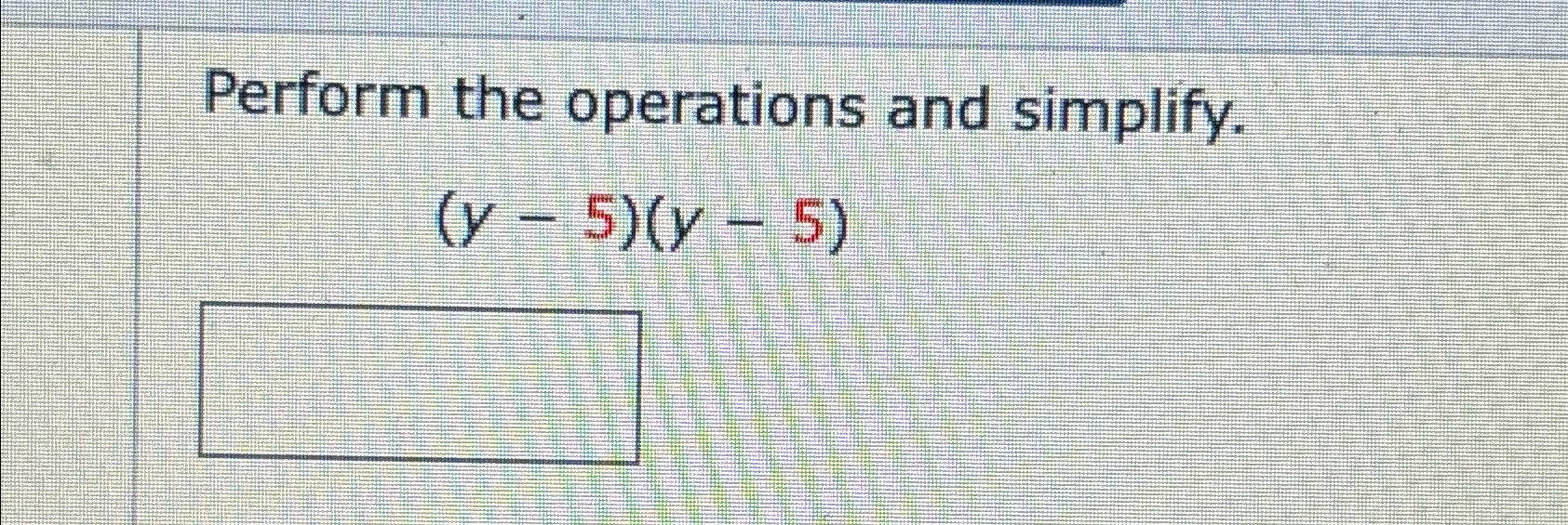 Solved Perform the operations and simplify.(y-5)(y-5) | Chegg.com