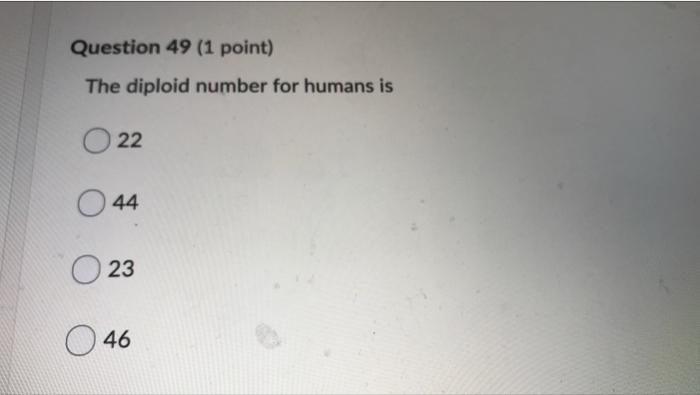 Solved Question 49 (1 point) The diploid number for humans | Chegg.com