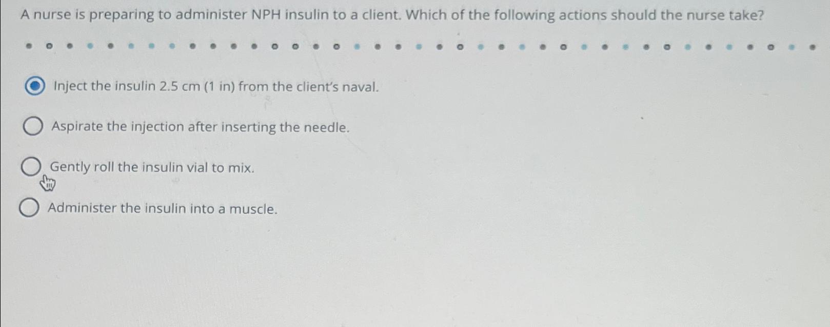 A nurse is preparing to administer NPH insulin to a | Chegg.com