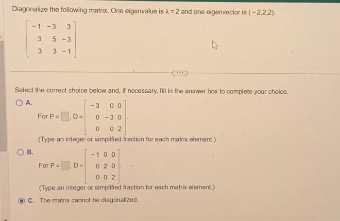 Solved Diagonalize the following matrix. One eigenvalue is | Chegg.com