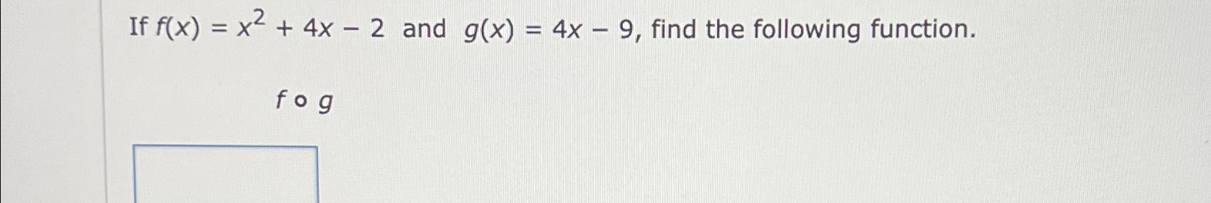 Solved If f(x)=x2+4x-2 ﻿and g(x)=4x-9, ﻿find the following | Chegg.com