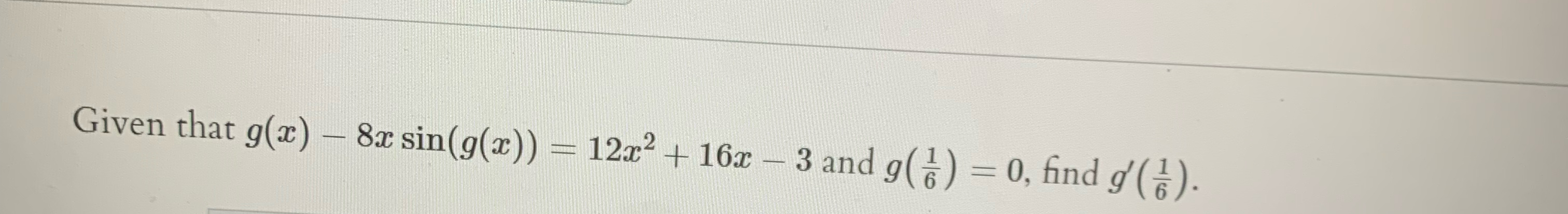 Solved Given that g(x)-8xsin(g(x))=12x2+16x-3 ﻿and g(16)=0, | Chegg.com