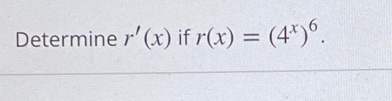 Solved Determine r'(x) ﻿if r(x)=(4x)6 | Chegg.com