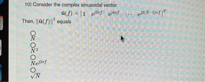 Solved 10) Consider the complex sinusoidal vector \\[ | Chegg.com