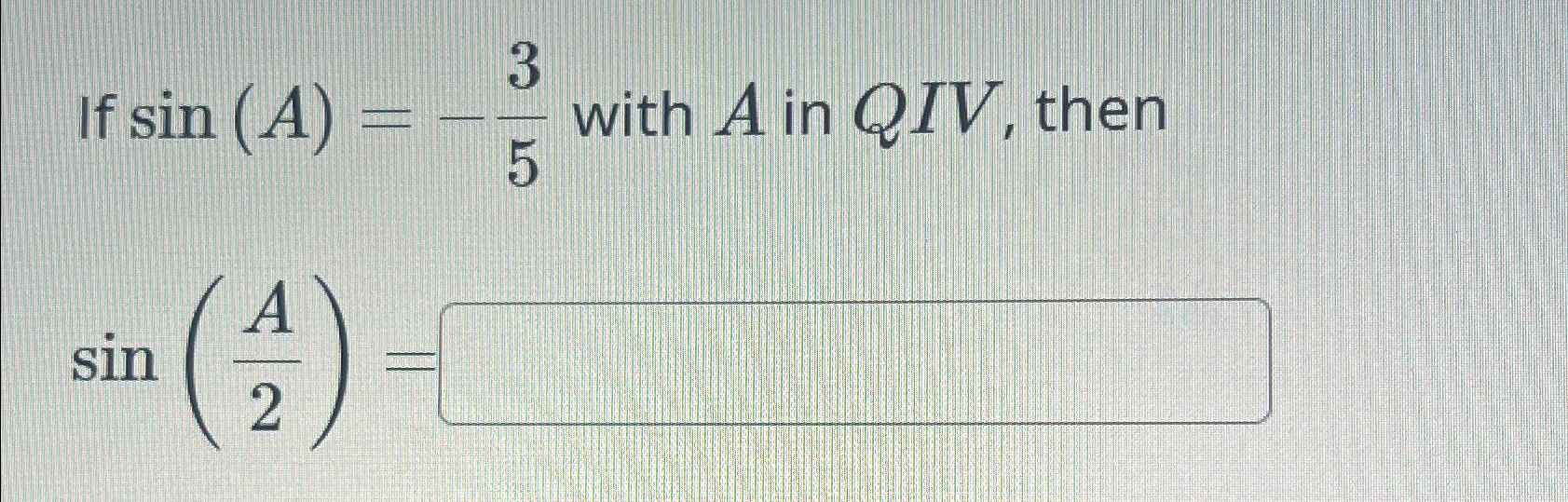Solved If sin(A)=-35 ﻿with A ﻿in QIV, thensin(A2)= | Chegg.com