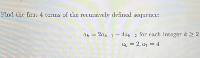 Solved Find the first 4 terms of the recursively defined | Chegg.com