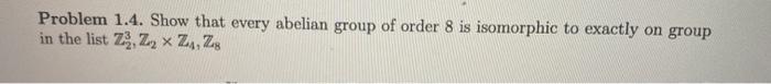Solved Problem 1.4. Show that every abelian group of order 8 | Chegg.com