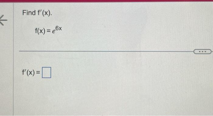 Solved Find f′(x) f(x)=e6x f′(x)= | Chegg.com