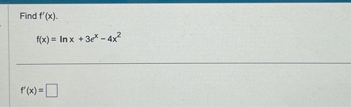 Solved Find f′(x). f(x)=lnx+3ex−4x2 f′(x)= | Chegg.com