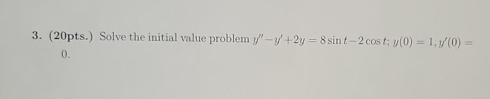 Solved 3. (20pts.) Solve the initial value problem | Chegg.com