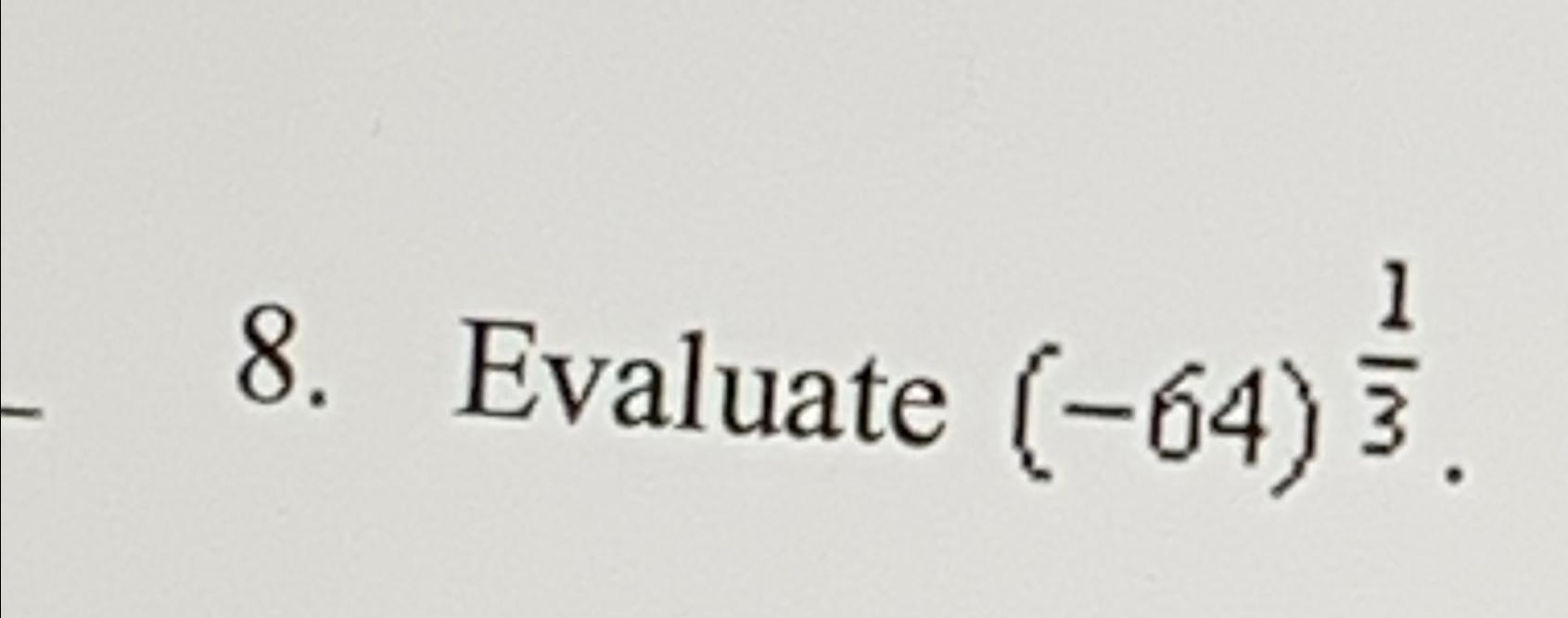 Solved Evaluate (-64)13. | Chegg.com