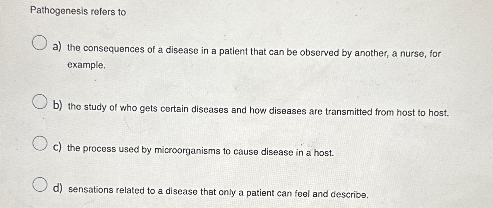 Solved Pathogenesis refers toa) ﻿the consequences of a | Chegg.com
