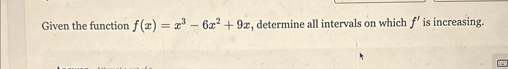 Solved Given the function f(x)=x3-6x2+9x, determine all | Chegg.com Solved Given the function f(x)=x3-6x2+9x, determine all | Chegg.com
