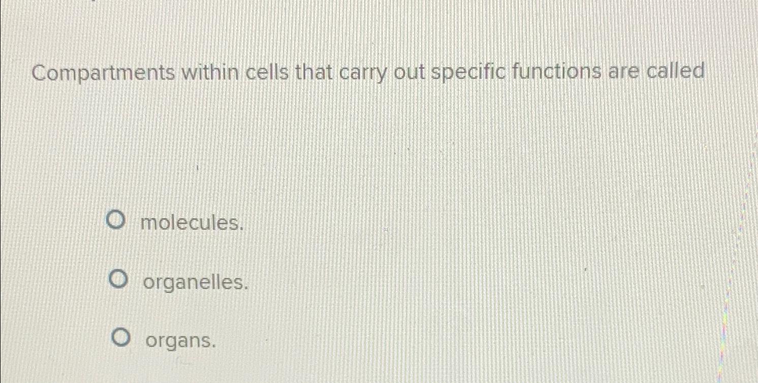 Solved Compartments within cells that carry out specific | Chegg.com