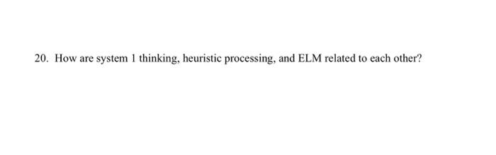 Solved 20. How are system 1 thinking, heuristic processing, | Chegg.com