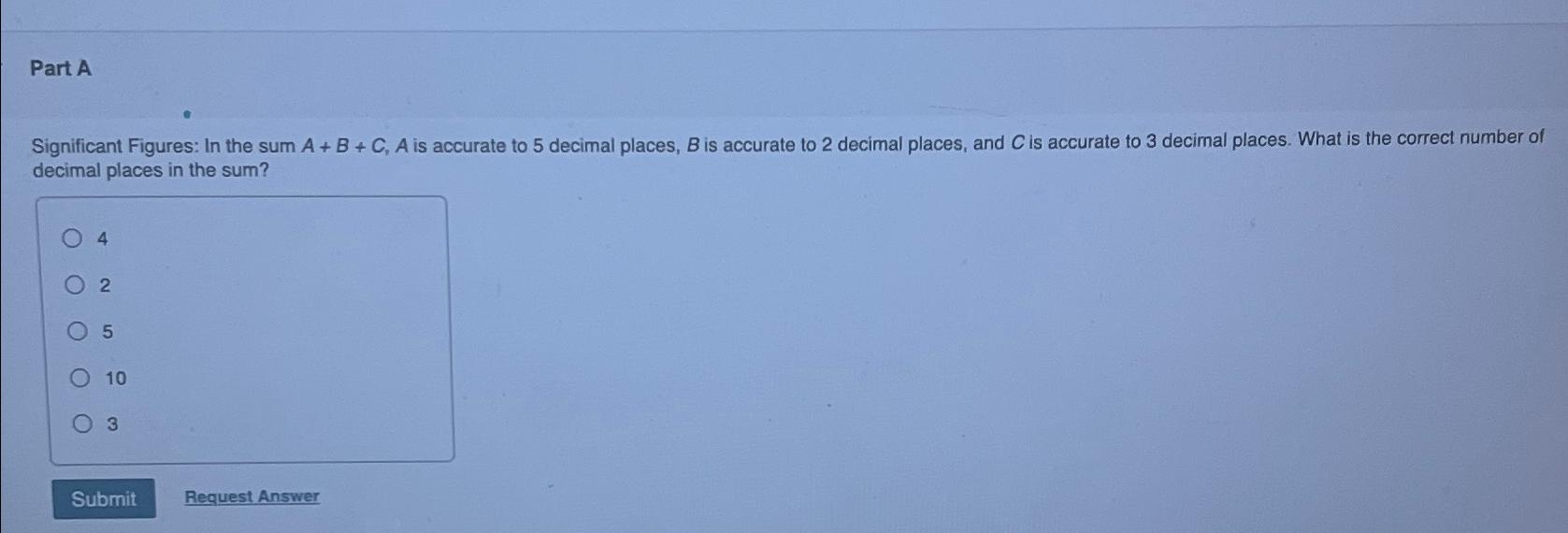 Solved Part ASignificant Figures: In the sum A+B+C,A ﻿is | Chegg.com