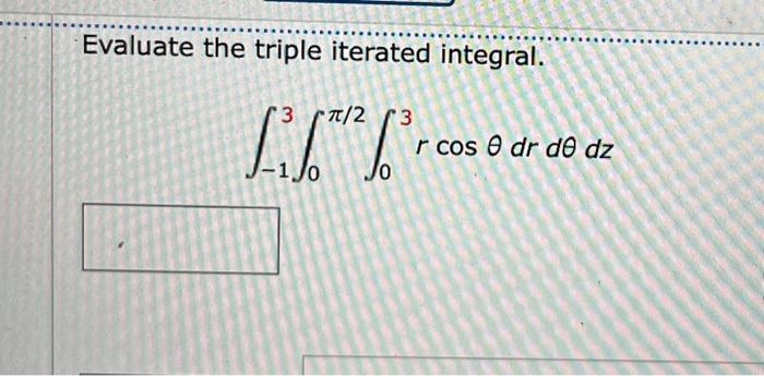 Solved Evaluate the triple iterated integral. 3 π/2 ·π/2 13 | Chegg.com