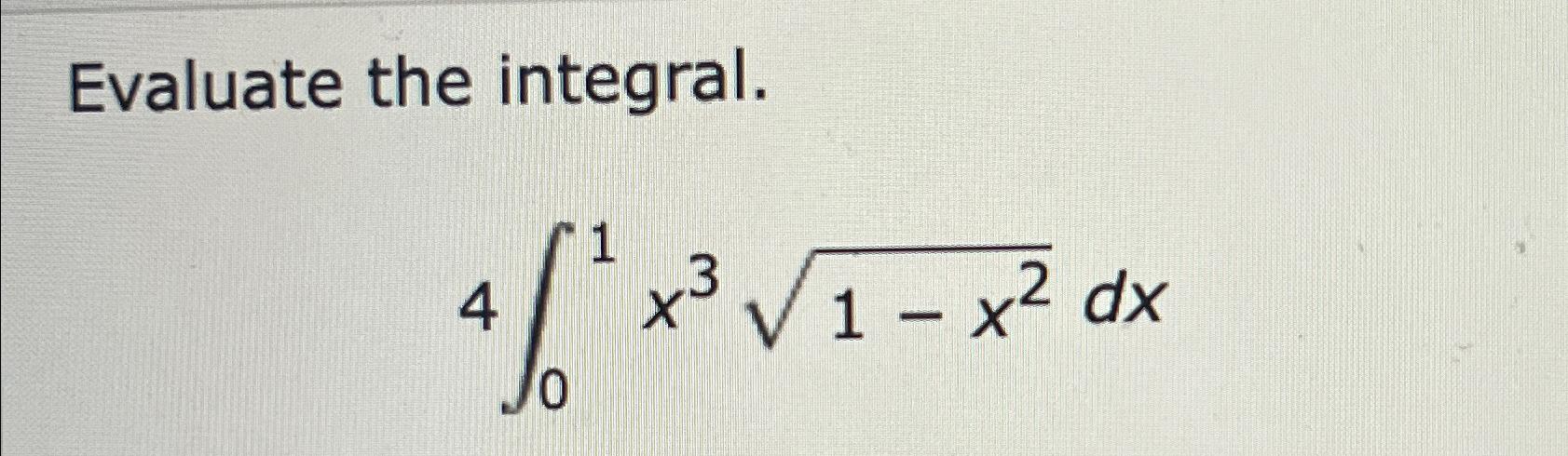 Solved Evaluate the integral.4∫01x31-x22dx | Chegg.com