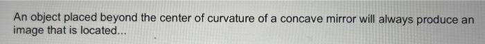 Solved An object placed beyond the center of curvature of a | Chegg.com