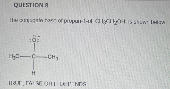 Solved QUESTION 8 The conjugate base of propan-1-ol, | Chegg.com