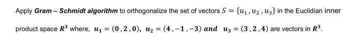 Solved Apply Gram-Schmidt algorithm to orthogonalize the set | Chegg.com