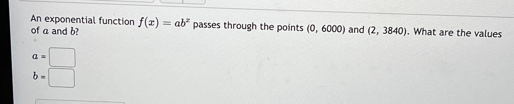 Solved An Exponential Function F X Abx ﻿passes Through The